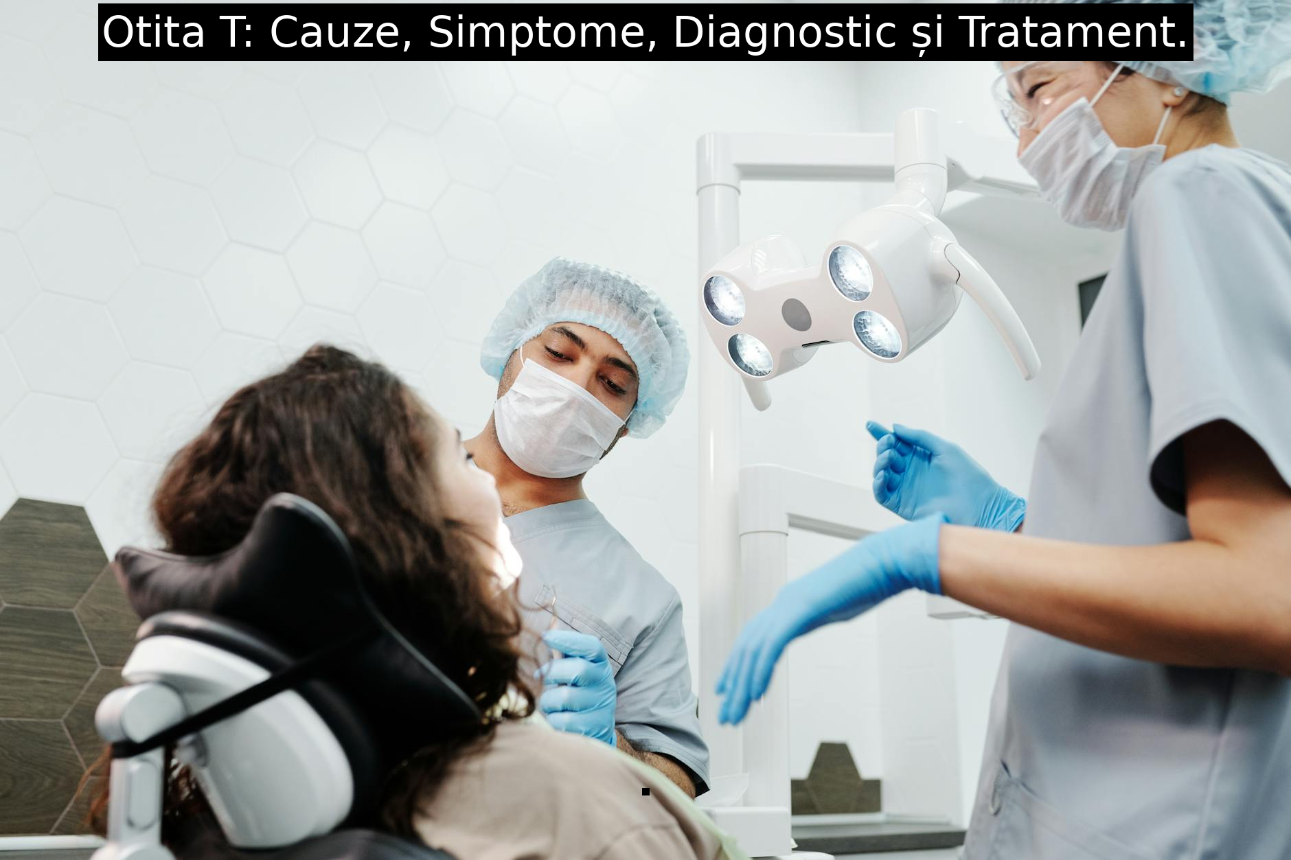 Otita T: Cauze, Simptome, Diagnostic și Tratament. - Stomatologie 360